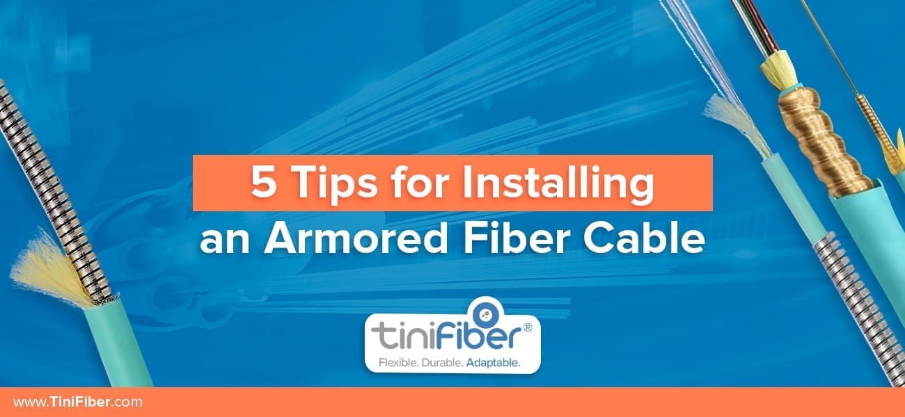 5 Tips for Installing an Armored Fiber Cable - TiniFiber